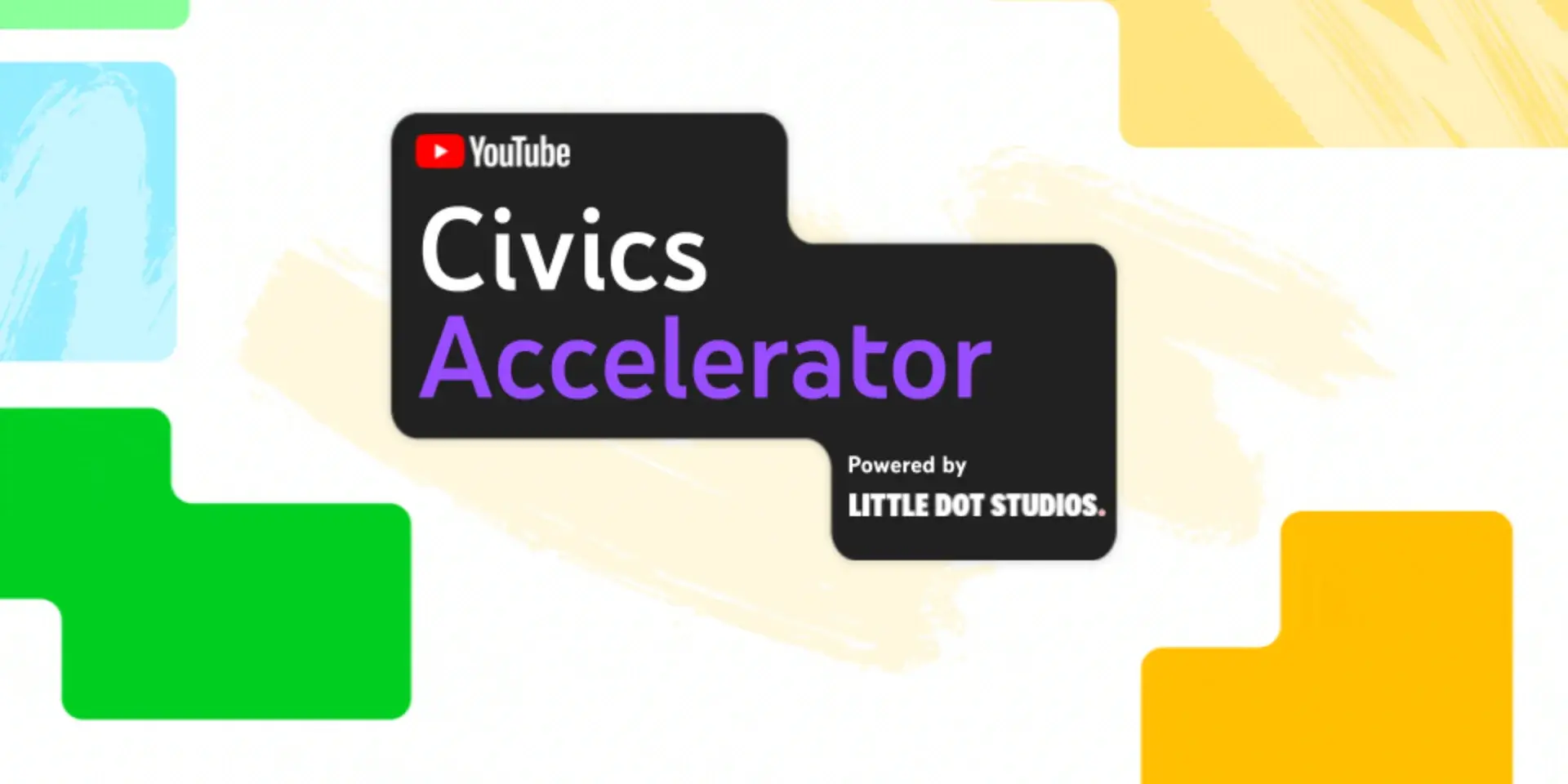 YouTube Civics Accelerator Powered by Little Dot Studios
